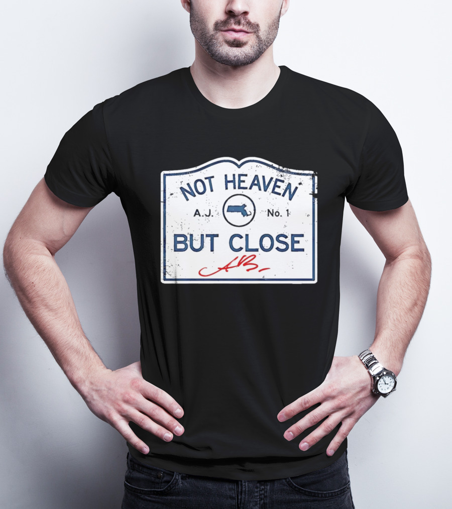 Not Heaven But Close Massachusetts AJ No 1 T-Shirt