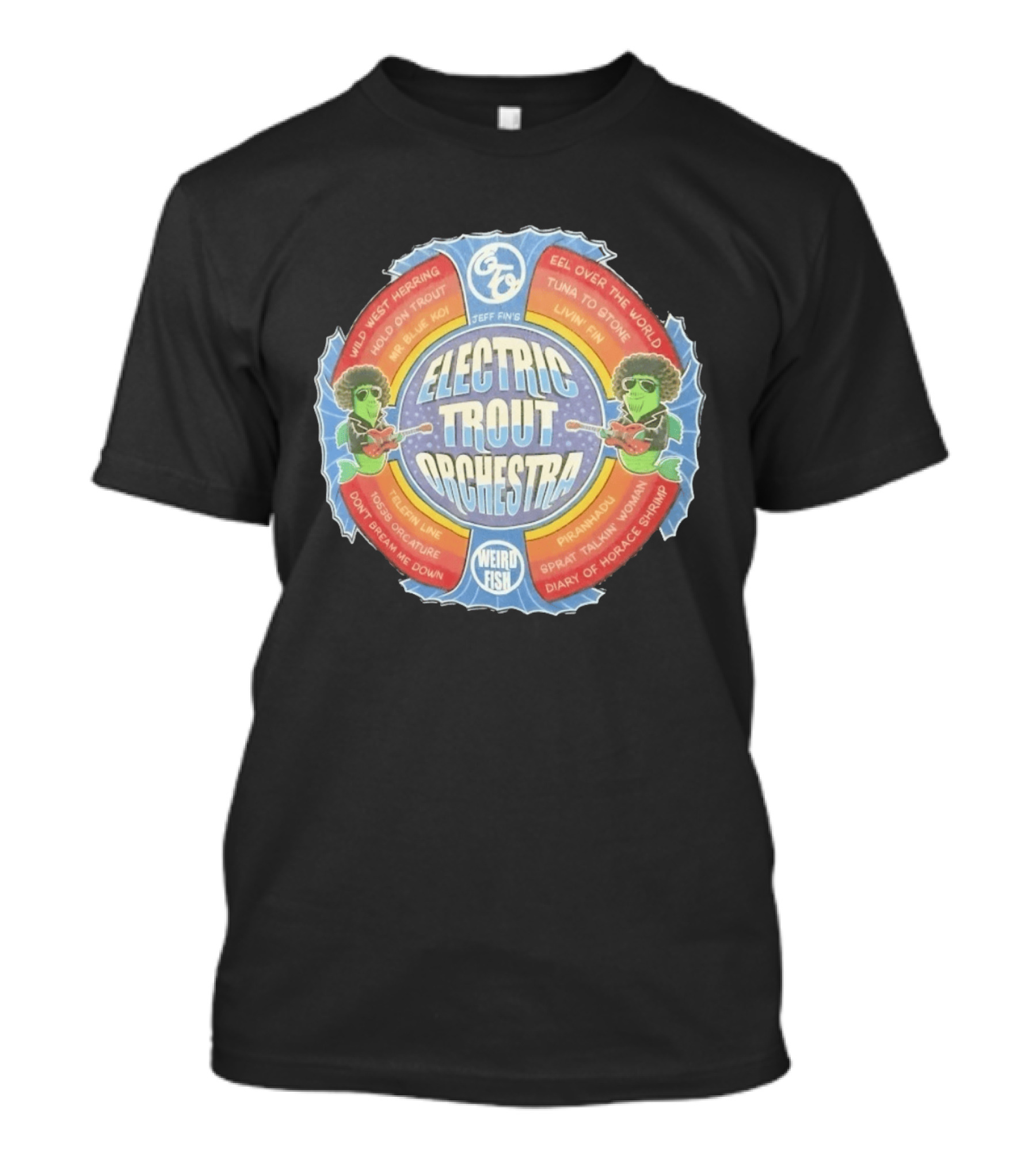 Jeff Fin's Electric Trout Orchestra Weird Fish Wild West Herring Hold On Trout Eel Over The World Tuna To Stone T-Shirt