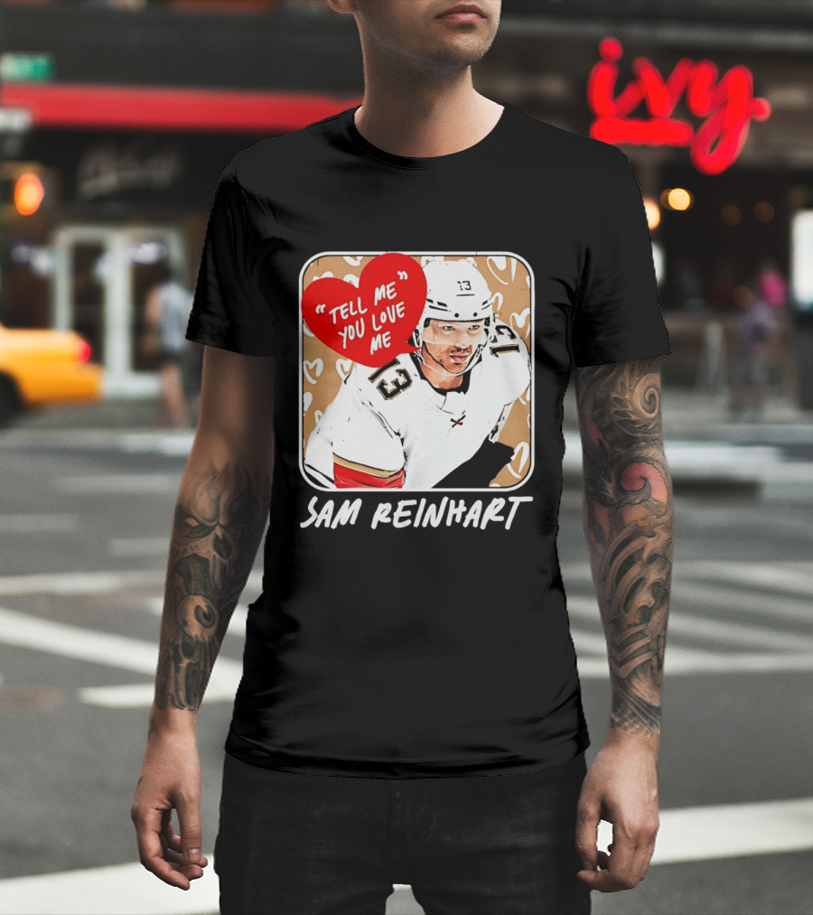 Florida Panthers Hockey Sam Reinhart Tell Me You Love Me T-Shirt