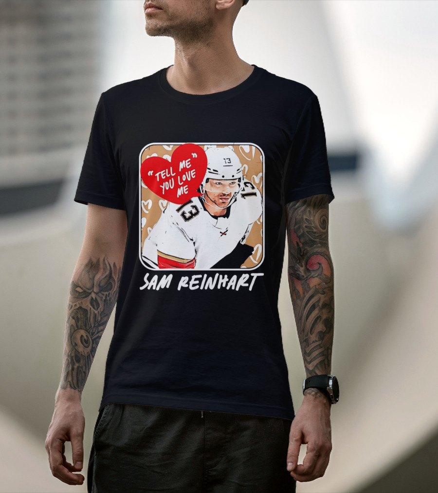 Florida Panthers Hockey Sam Reinhart Tell Me You Love Me T-Shirt