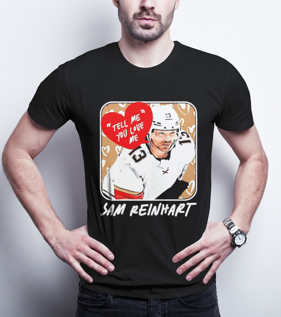 Florida Panthers Hockey Sam Reinhart Tell Me You Love Me T-Shirt