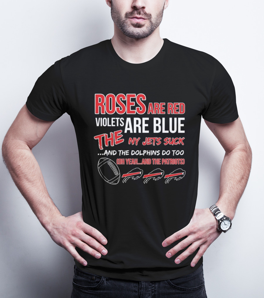 Roses Are Red Violets Are Blue NY Jets Suck Dolphins Do Too Oh Yeah Patriots Buffalo Fans Football T-Shirt