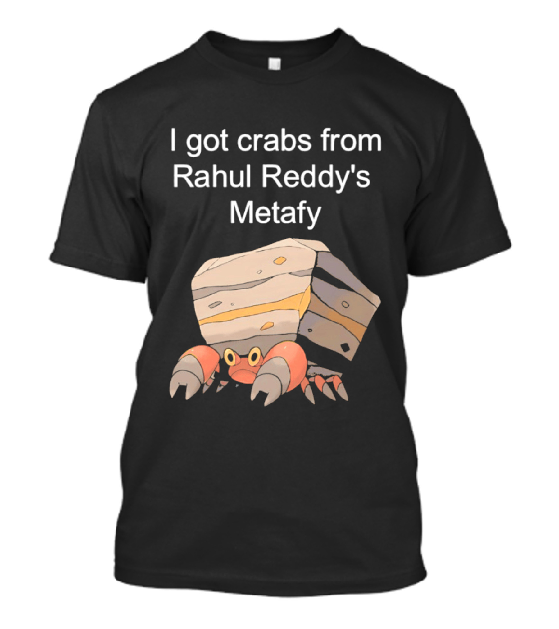 I Got Crabs From Rahul Reddy's Metafy Crustle Rock Crab T-Shirt