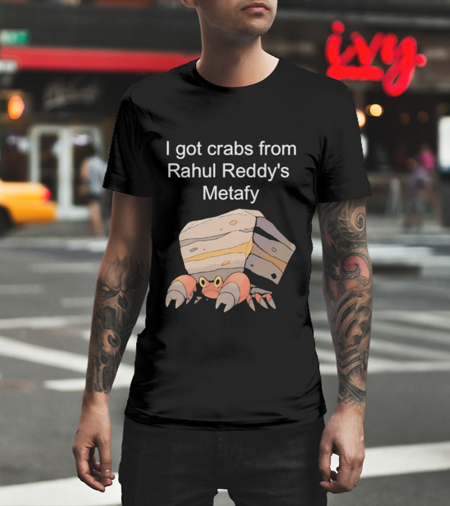 I Got Crabs From Rahul Reddy's Metafy Crustle Rock Crab T-Shirt