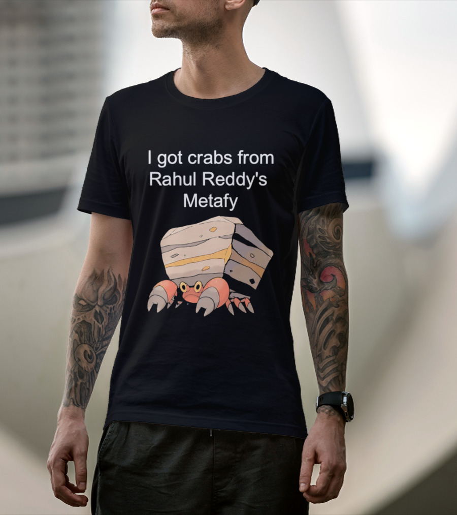I Got Crabs From Rahul Reddy's Metafy Crustle Rock Crab T-Shirt