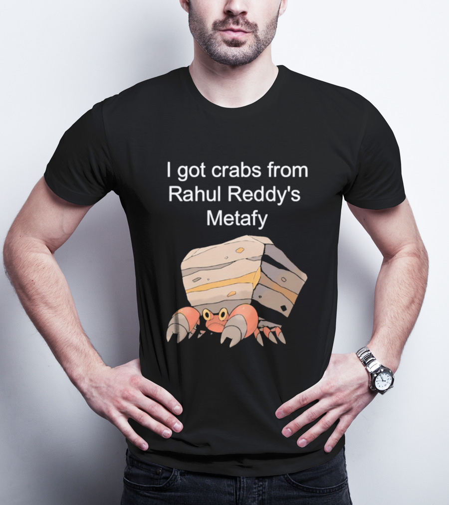 I Got Crabs From Rahul Reddy's Metafy Crustle Rock Crab T-Shirt