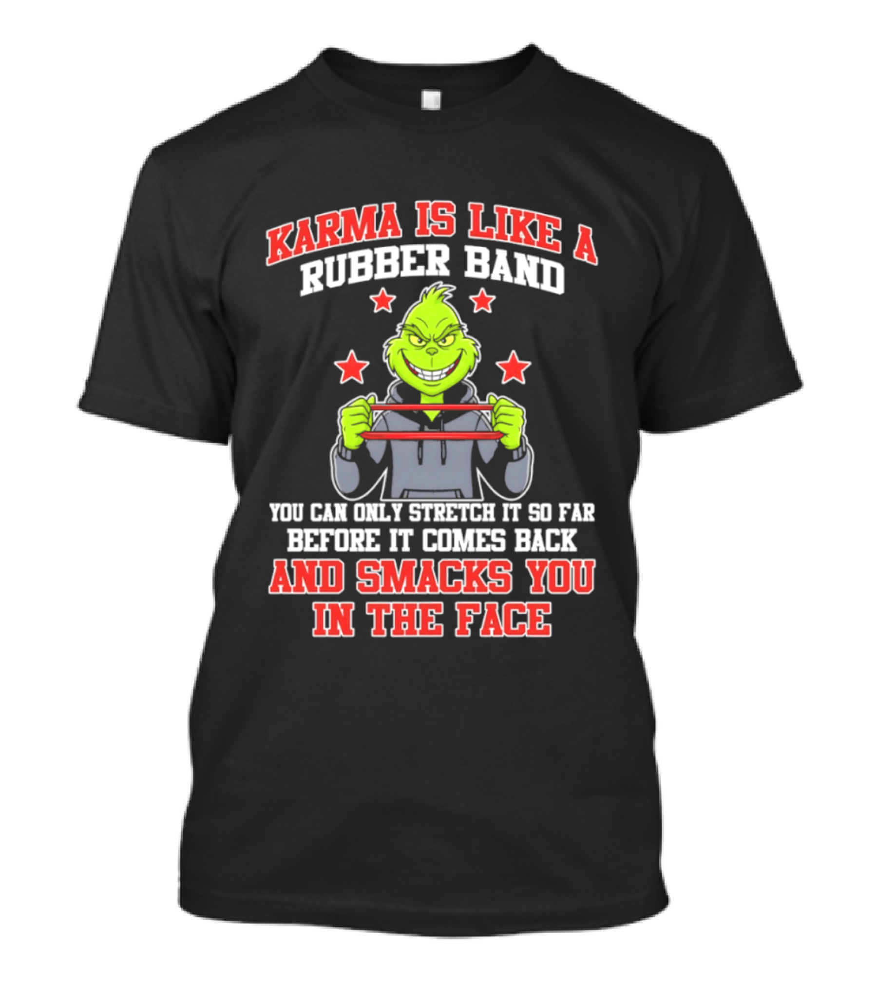 Karma Is Like A Rubber Band Grinch Smacks You In The Face T-Shirt