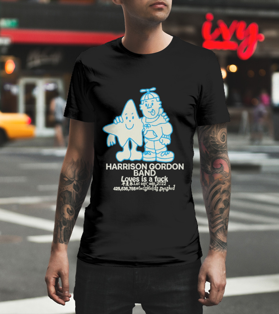 Harrison Gordon Band Loves Is A Fuck Let Em Win 2022 Windshields Smashed T-Shirt