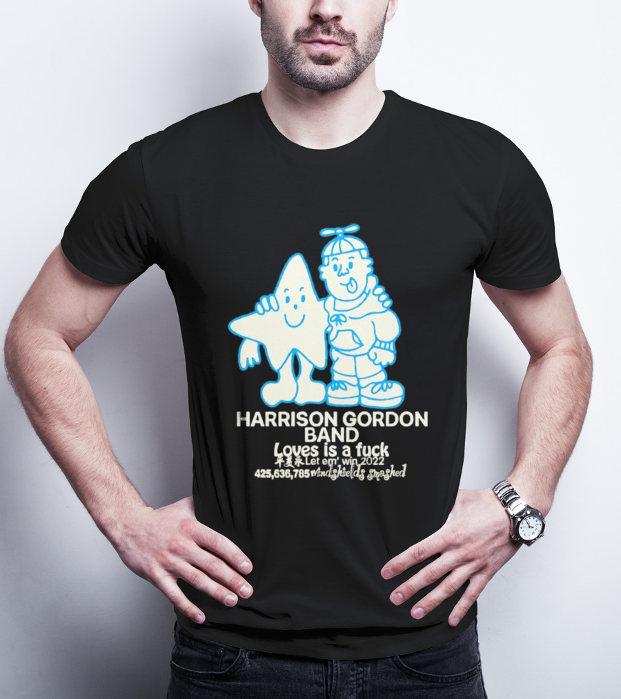Harrison Gordon Band Loves Is A Fuck Let Em Win 2022 Windshields Smashed T-Shirt