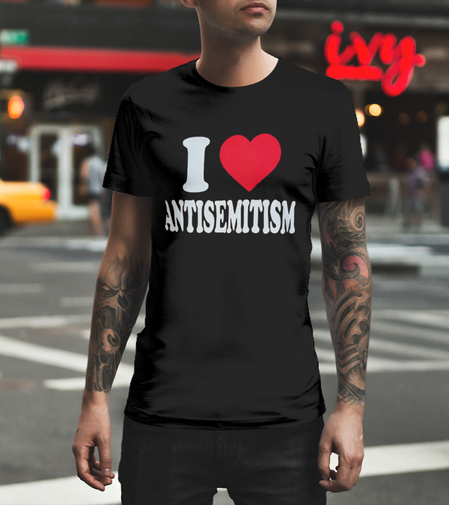 I Heart Antisemitism T-Shirt
