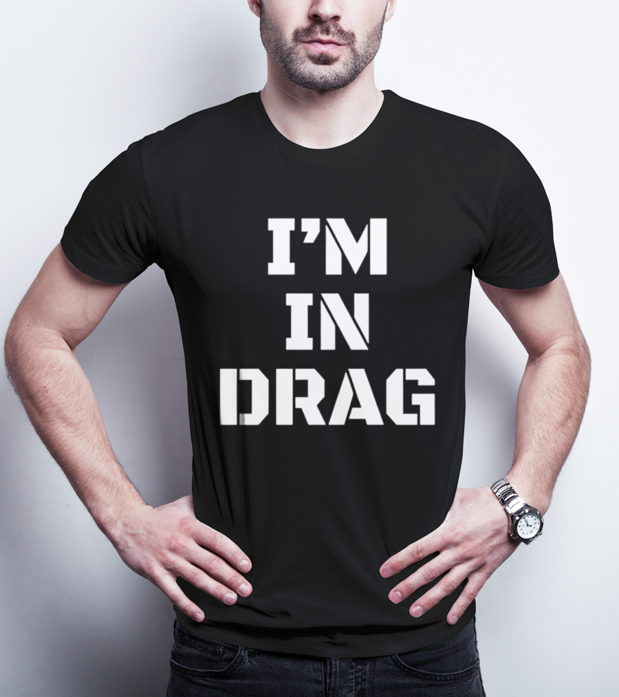I'm In Drag T-Shirt