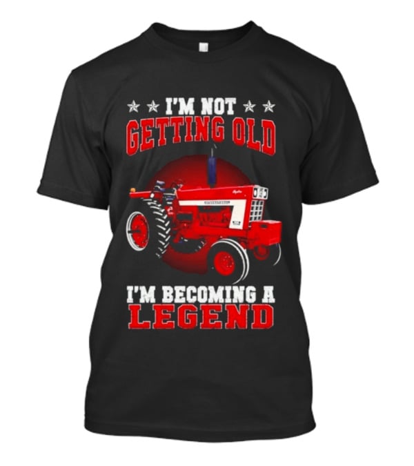 International Harvester I'm Not Getting Old I'm Becoming A Legend Tractor T-Shirt