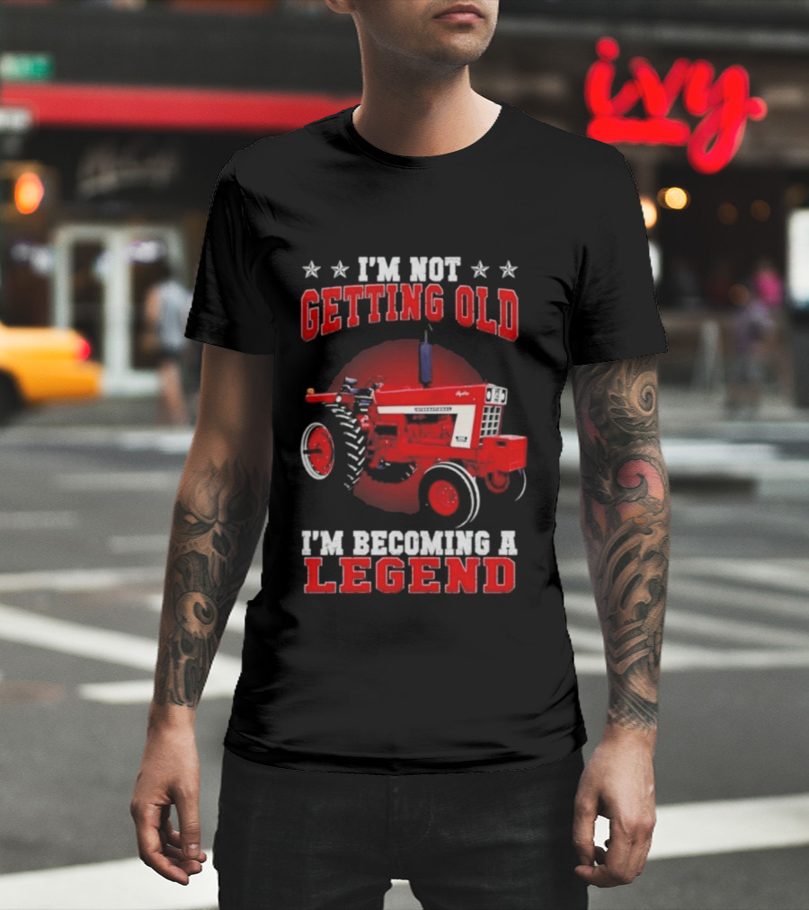 International Harvester I'm Not Getting Old I'm Becoming A Legend Tractor T-Shirt