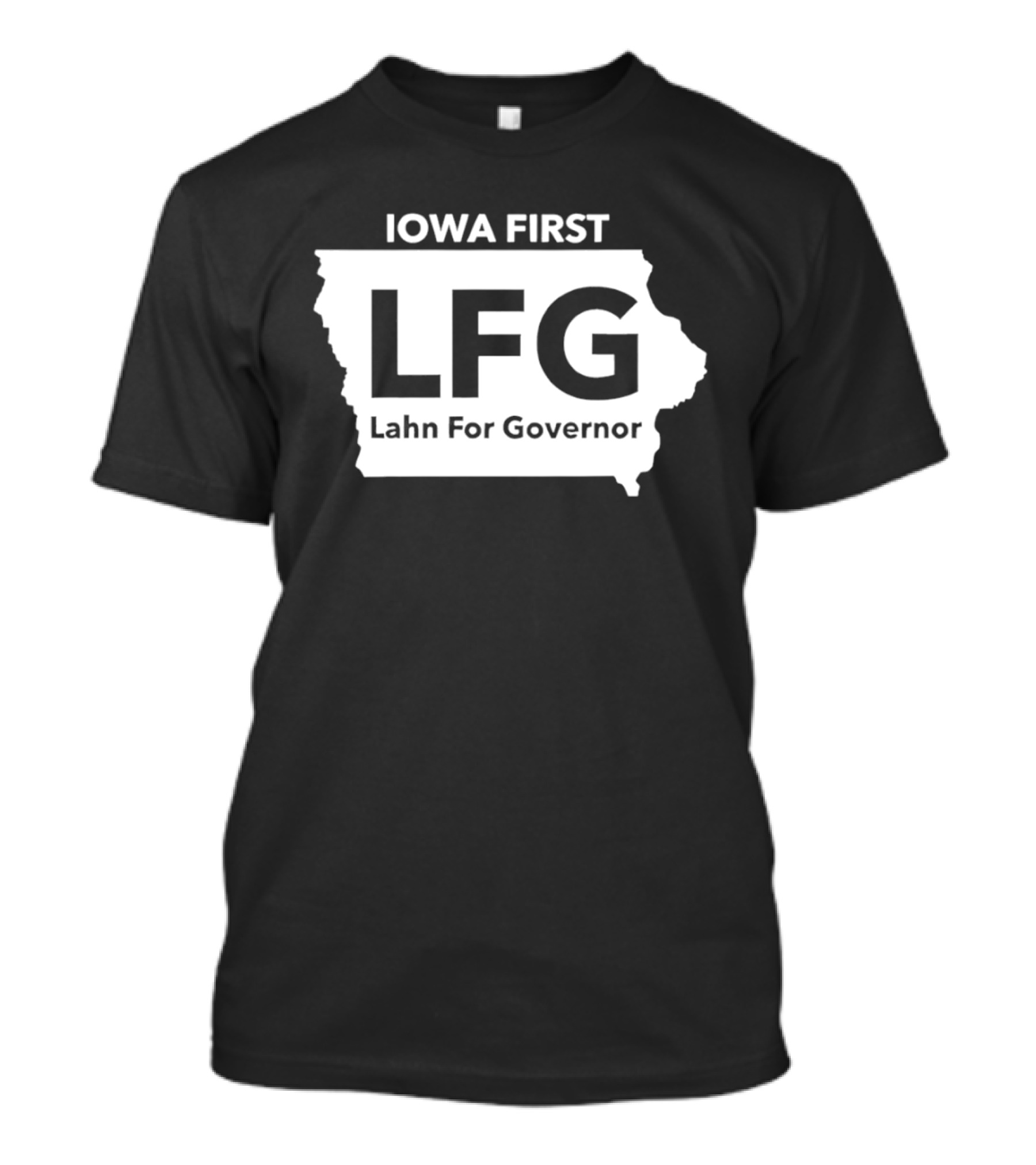 Iowa First LFG Lahn For Governor Political Campaign T-Shirt