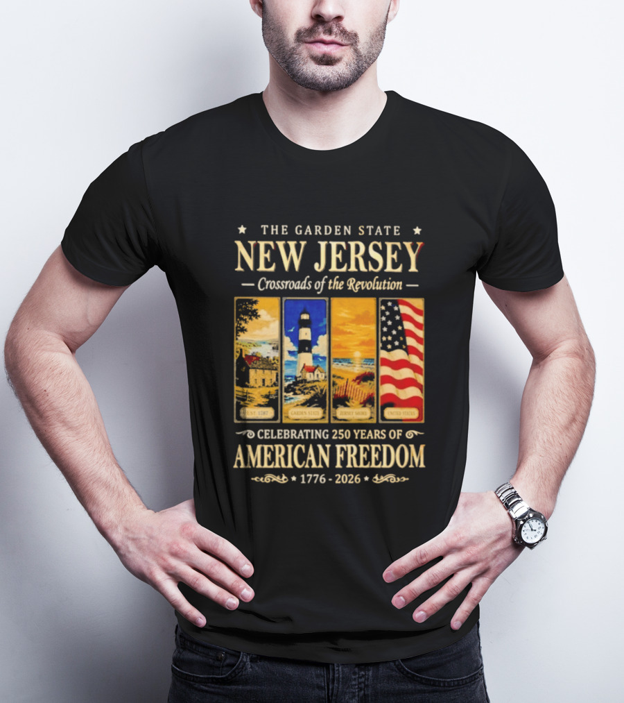 The Garden State New Jersey Crossroads Of The Revolution Celebrating 250 Years Of American Freedom 1776 2026 T-Shirt