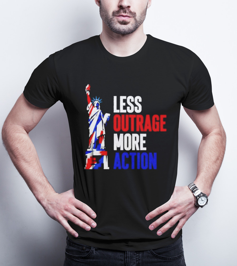 Less Outrage More Action Statue Of Liberty American Patriotism T-Shirt