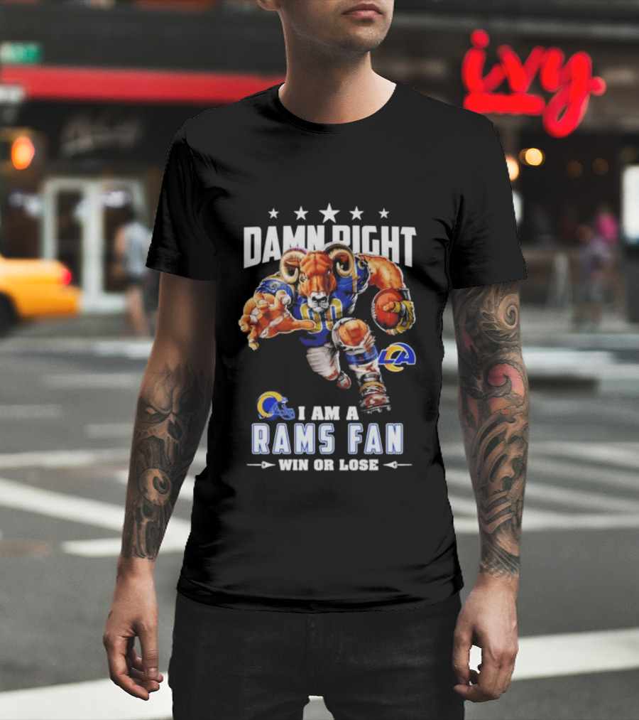 Damn Right I Am A Rams Fan Win Or Lose T-Shirt