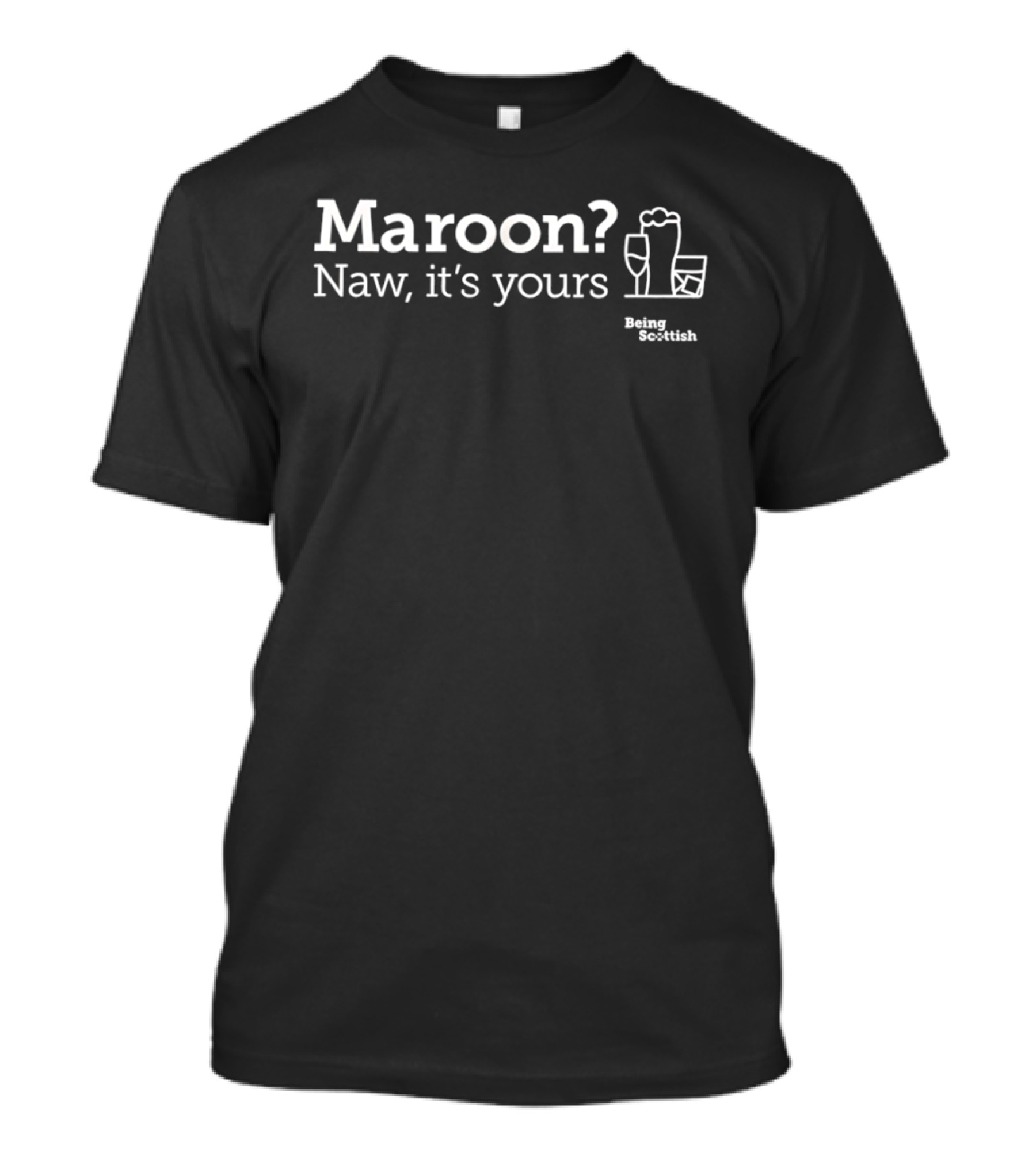Maroon Naw It's Yours Being Scottish With Beer And Drink T-Shirt