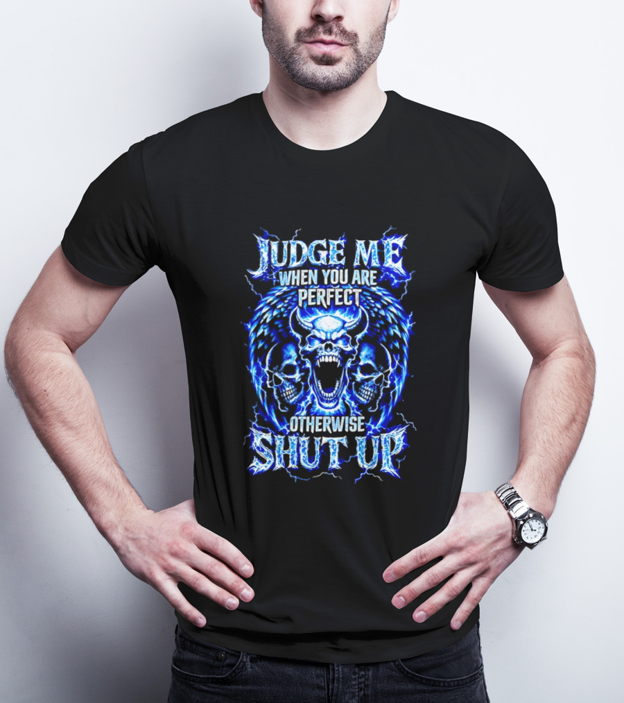 Judge Me When You Are Perfect Otherwise Shut Up Blue Skulls Lightning Motif T-Shirt