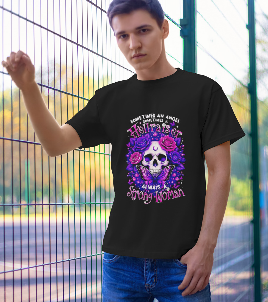 Sometimes An Angel Sometimes A Hellraiser Skull Butterfly Rose Always A Strong Woman T-Shirt