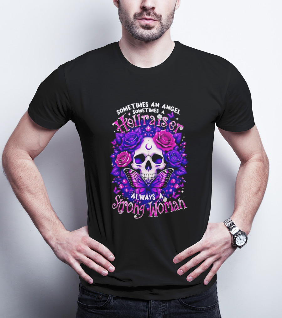 Sometimes An Angel Sometimes A Hellraiser Skull Butterfly Rose Always A Strong Woman T-Shirt