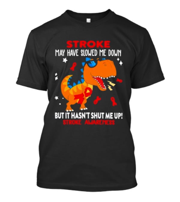 Stroke May Have Slowed Me Down Dinosaur Stroke Awareness T-Shirt