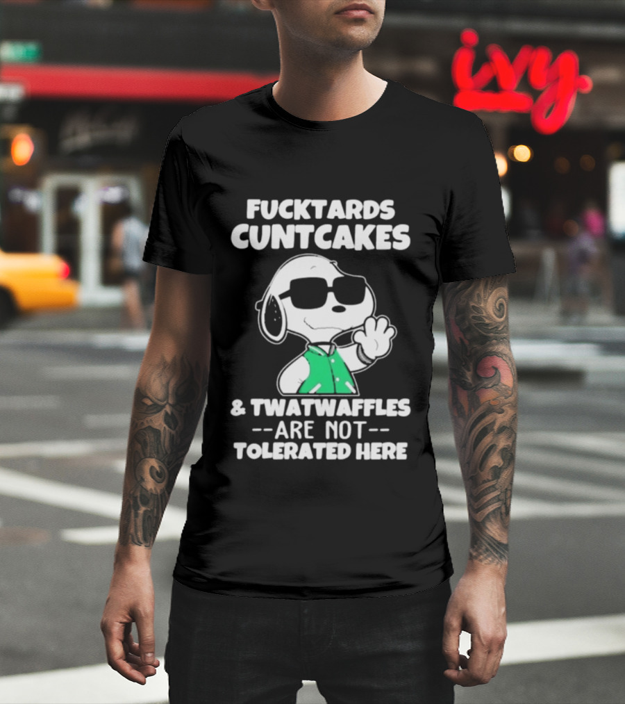 Snoopy Fucktards Cuntcakes Twatwaffles Are Not Tolerated Here T-Shirt