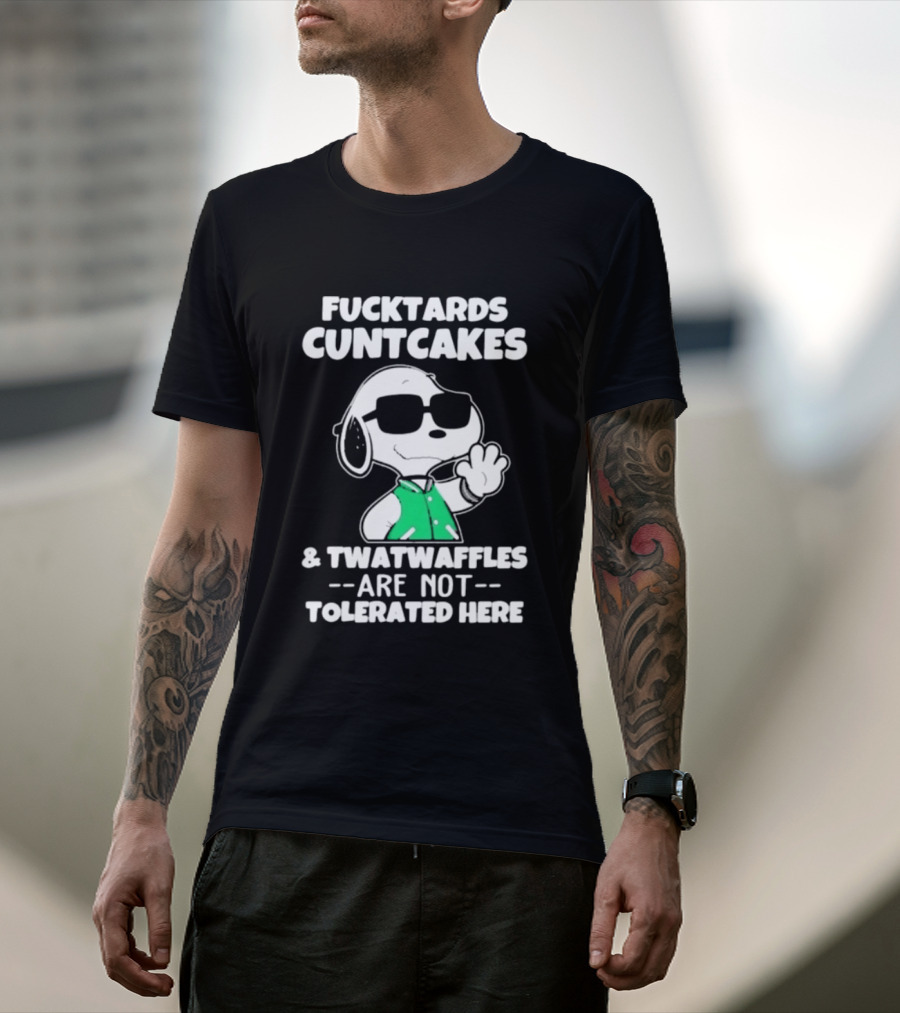 Snoopy Fucktards Cuntcakes Twatwaffles Are Not Tolerated Here T-Shirt