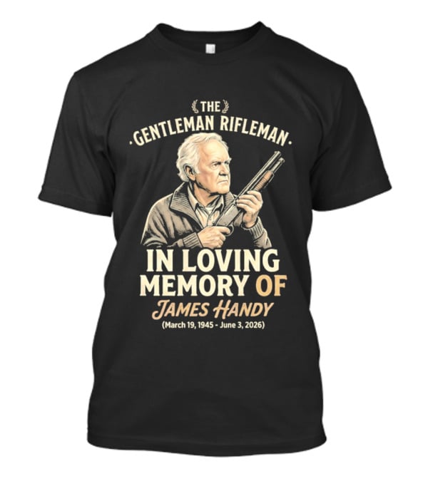 The Gentleman Rifleman In Loving Memory Of James Handy March 19 1945 June 3 2026 T-Shirt