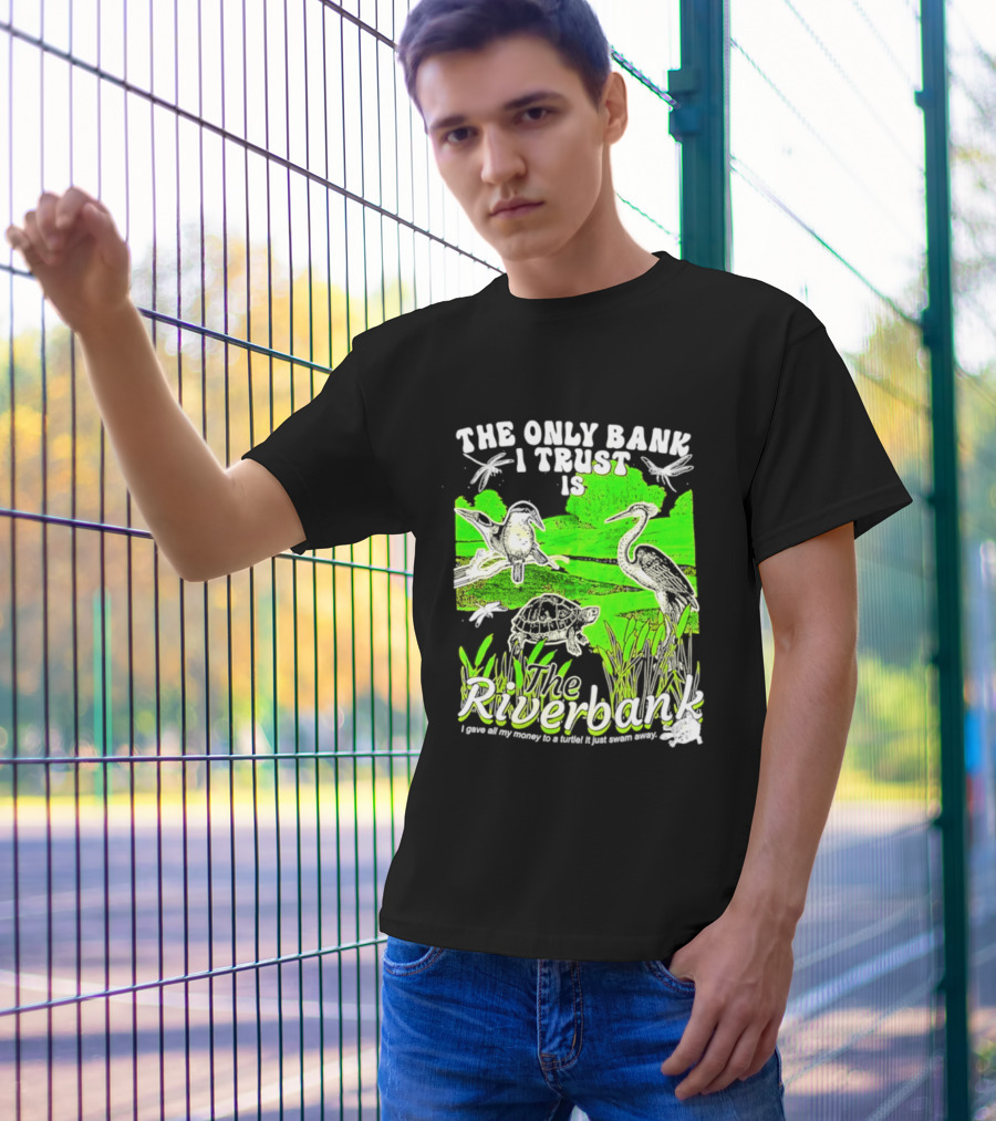 The Only Bank I Trust Is The Riverbank I Gave All My Money To A Turtle Crane Dragonflies T-Shirt