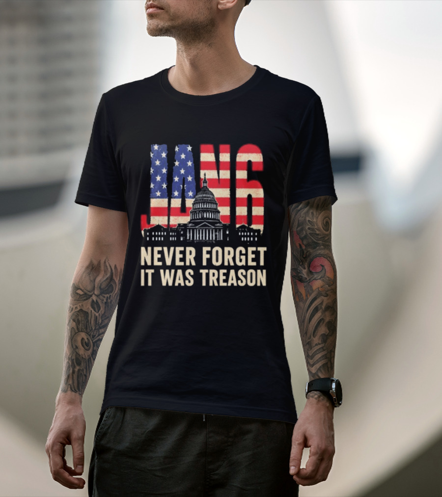 Jan 6 Never Forget American Flag Capitol It Was Treason T-Shirt