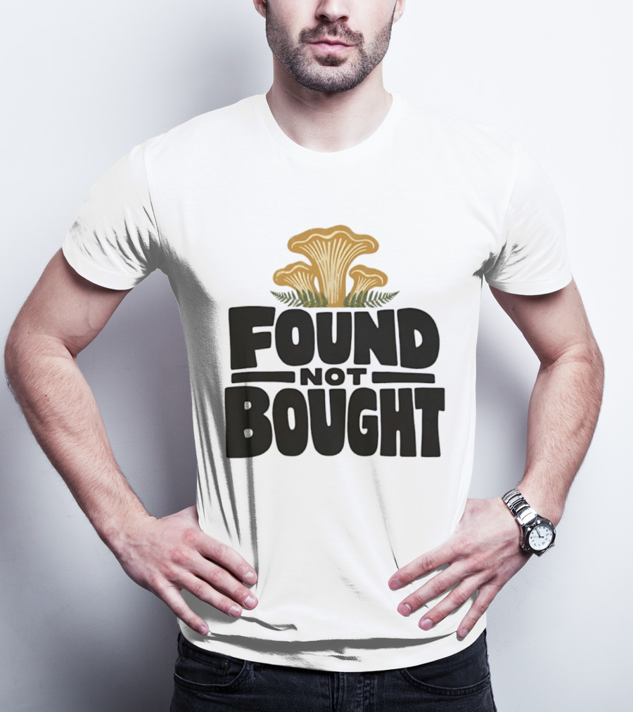 Found Not Bought Mushroom Foraging Forager Chanterelle T-Shirt
