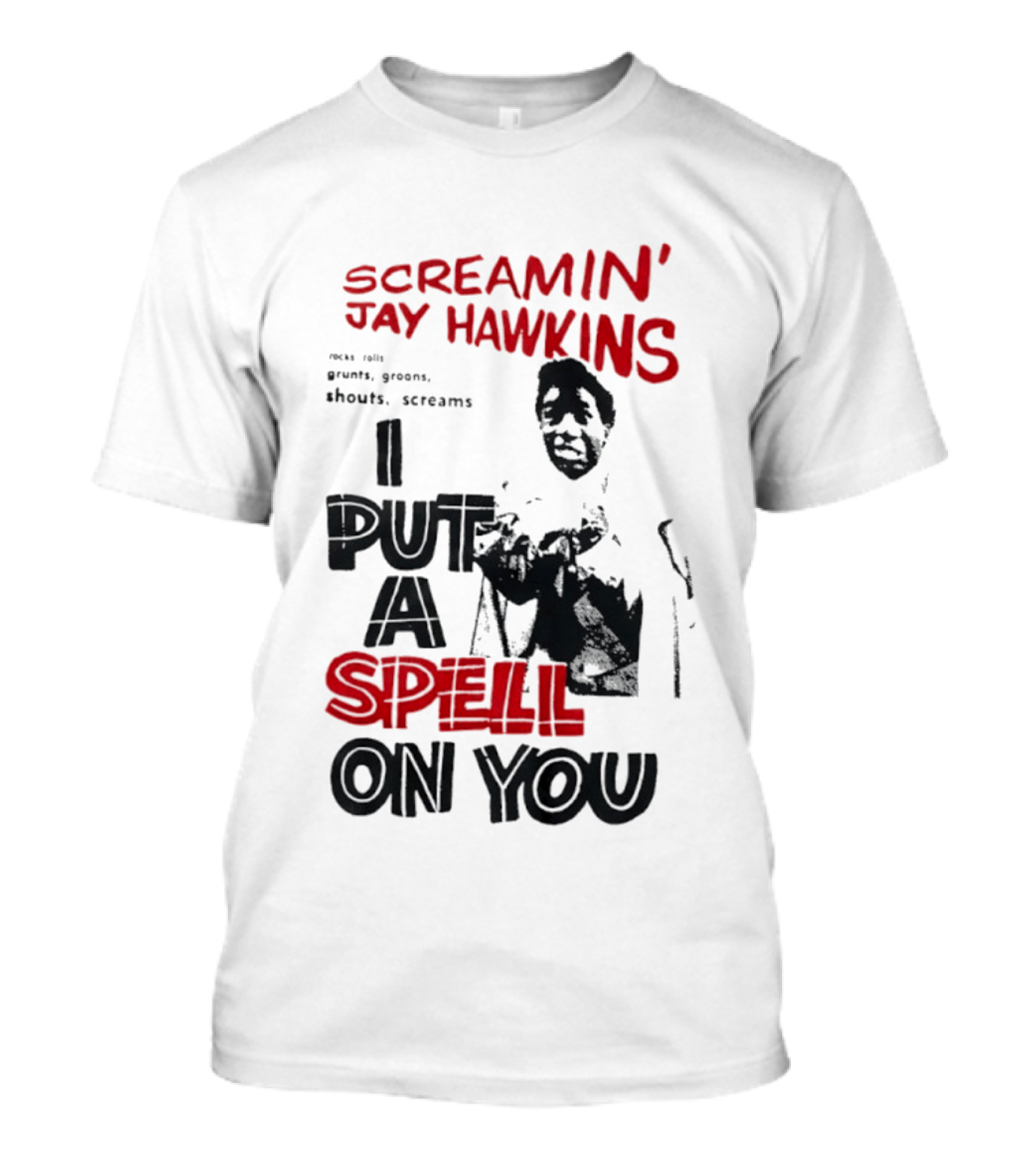 Screamin' Jay Hawkins I Put A Spell On You Rocks Rolls Grunts Groans Shouts Screams T-Shirt
