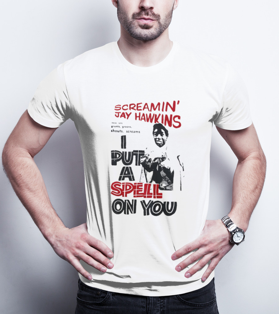Screamin' Jay Hawkins I Put A Spell On You Rocks Rolls Grunts Groans Shouts Screams T-Shirt