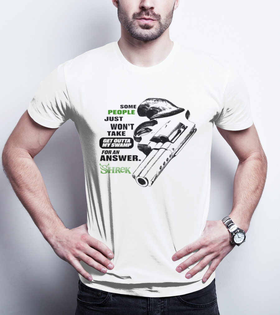 Some People Just Won't Take Get Outta My Swamp For An Answer Shrek T-Shirt