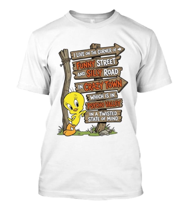 Tweety Bird Funny Street Silly Road Crazy Town Psycho Valley Twisted State Of Mind T-Shirt