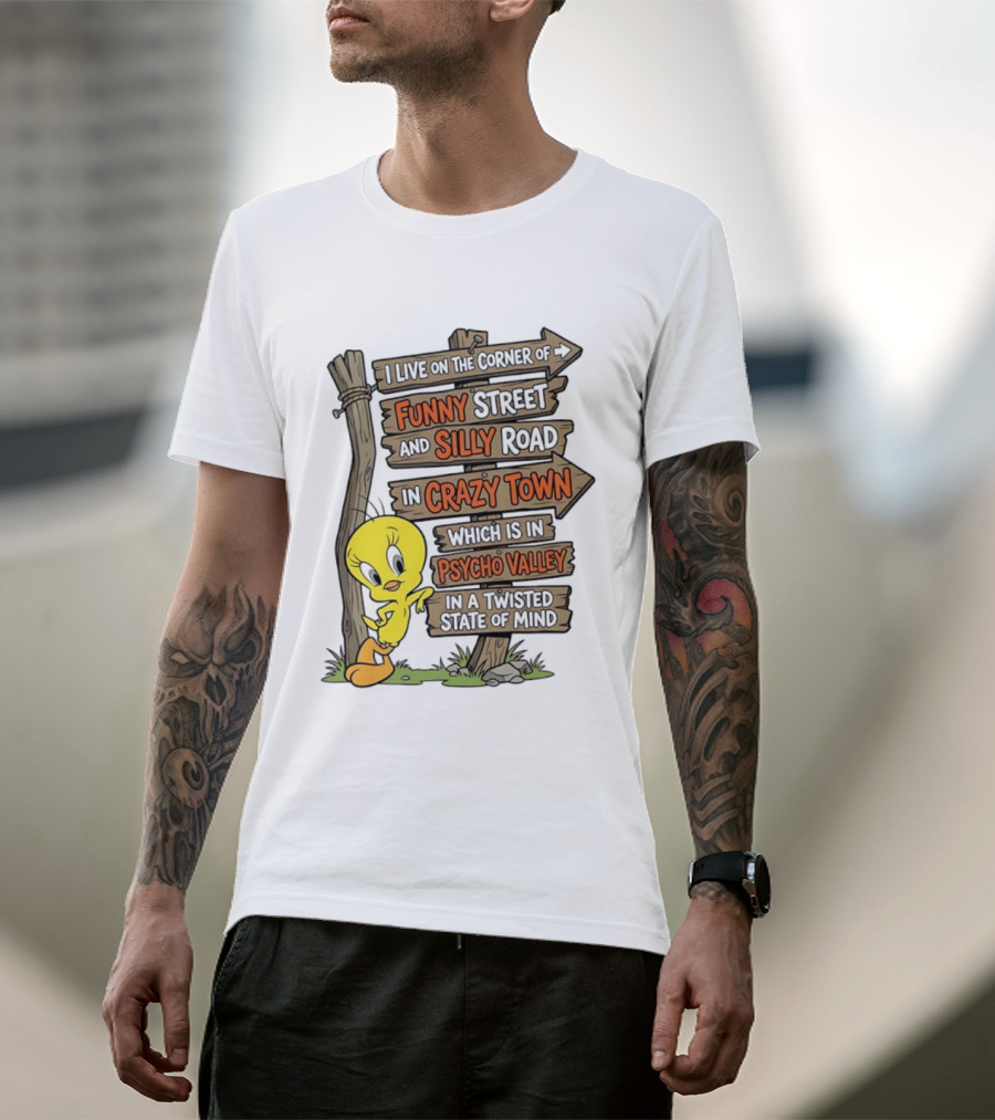 Tweety Bird Funny Street Silly Road Crazy Town Psycho Valley Twisted State Of Mind T-Shirt