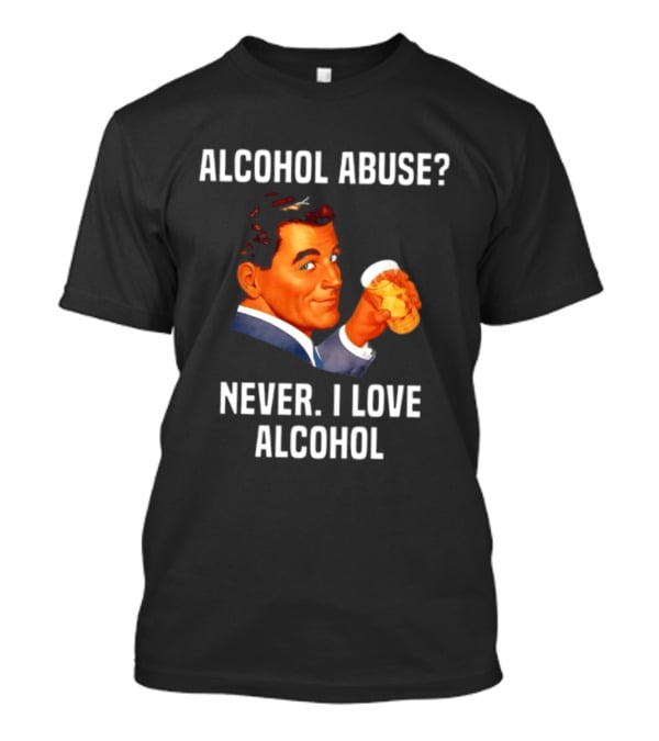 Alcohol Abuse Never I Love Alcohol Vintage Style Drink Beer T-Shirt
