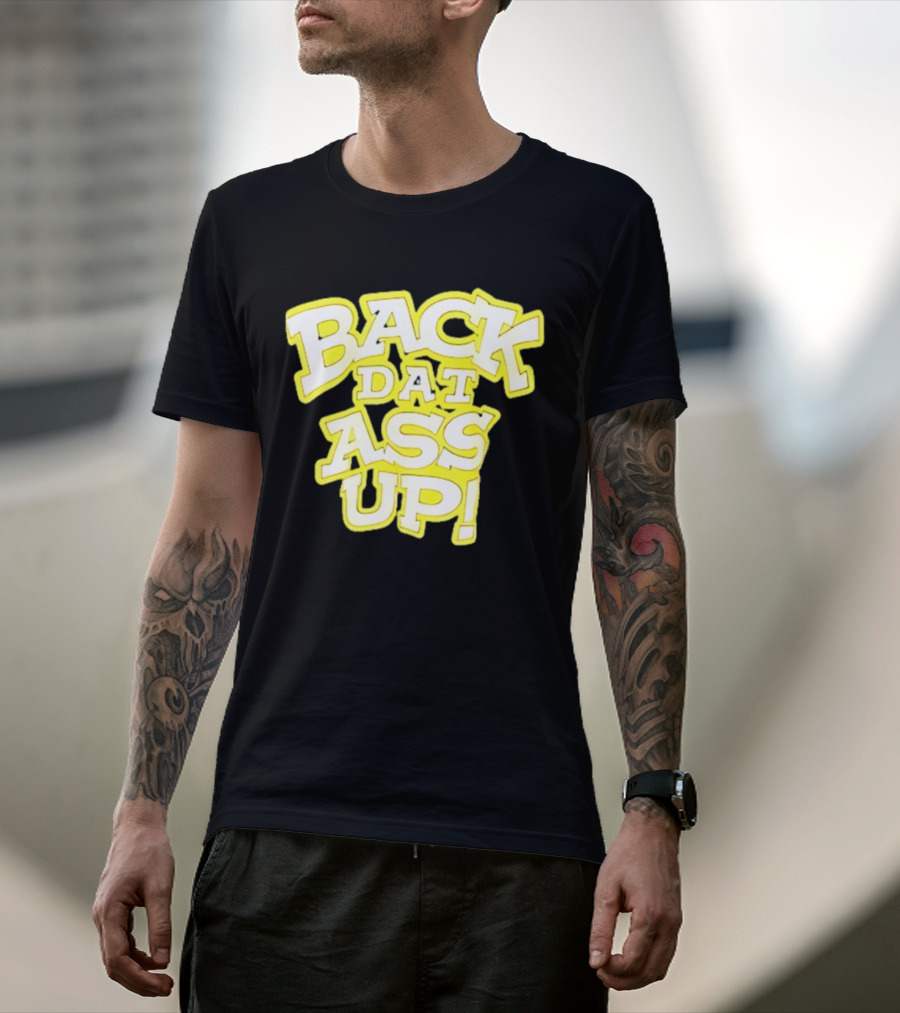Back Dat Ass Up! T-Shirt