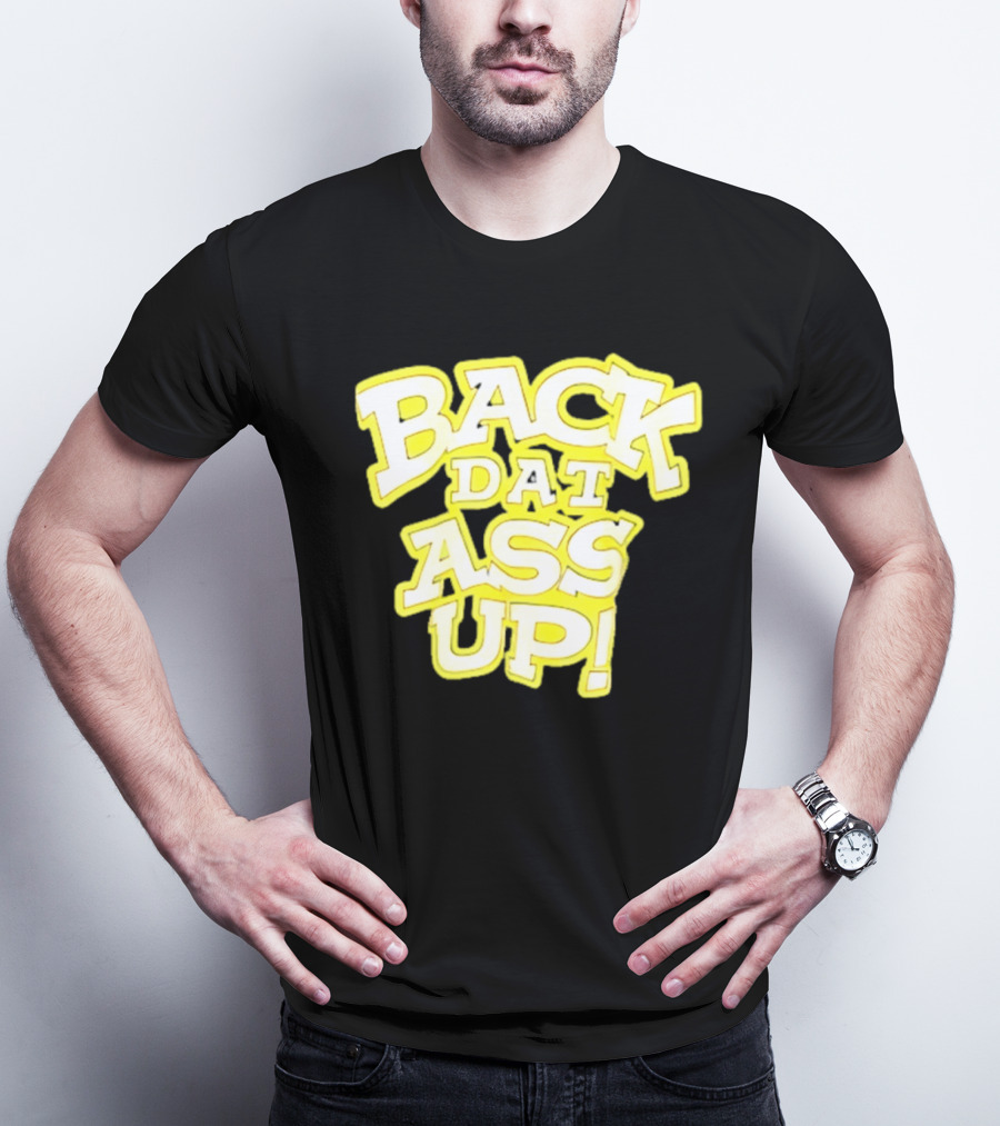 Back Dat Ass Up! T-Shirt