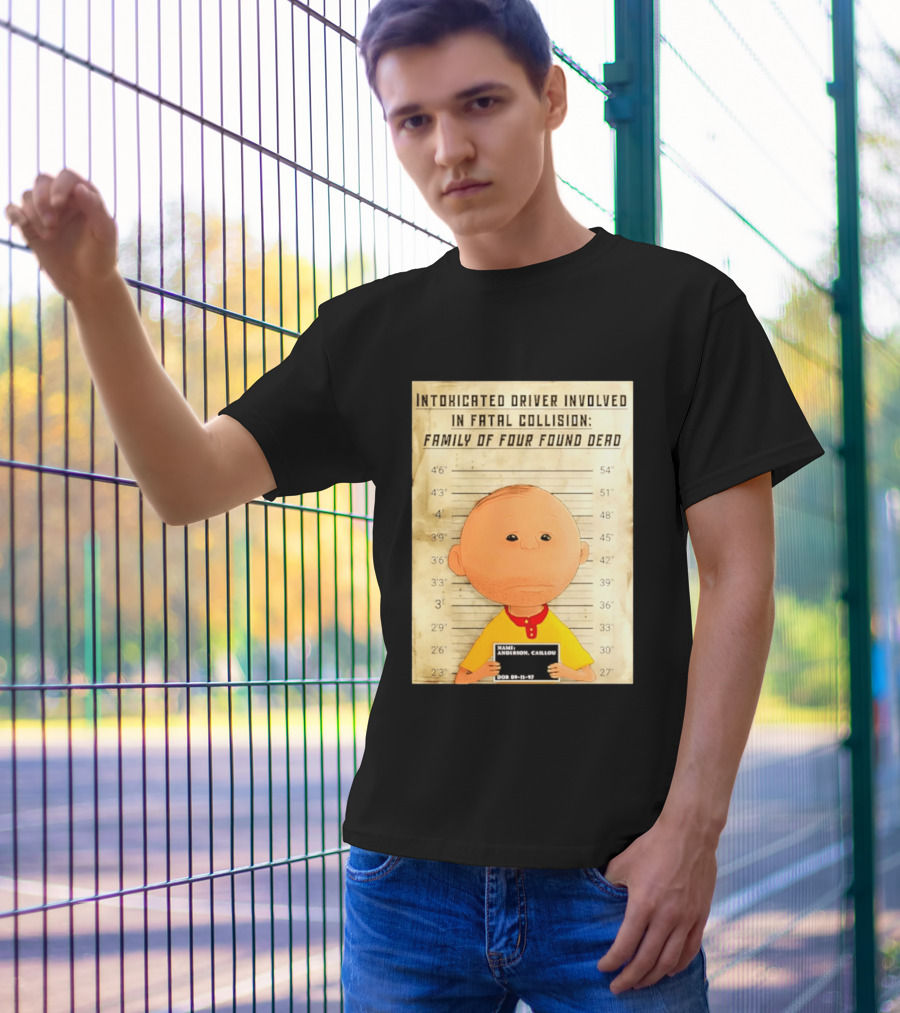 Caillou Intoxicated Driver Fatal Collision Shot T-Shirt