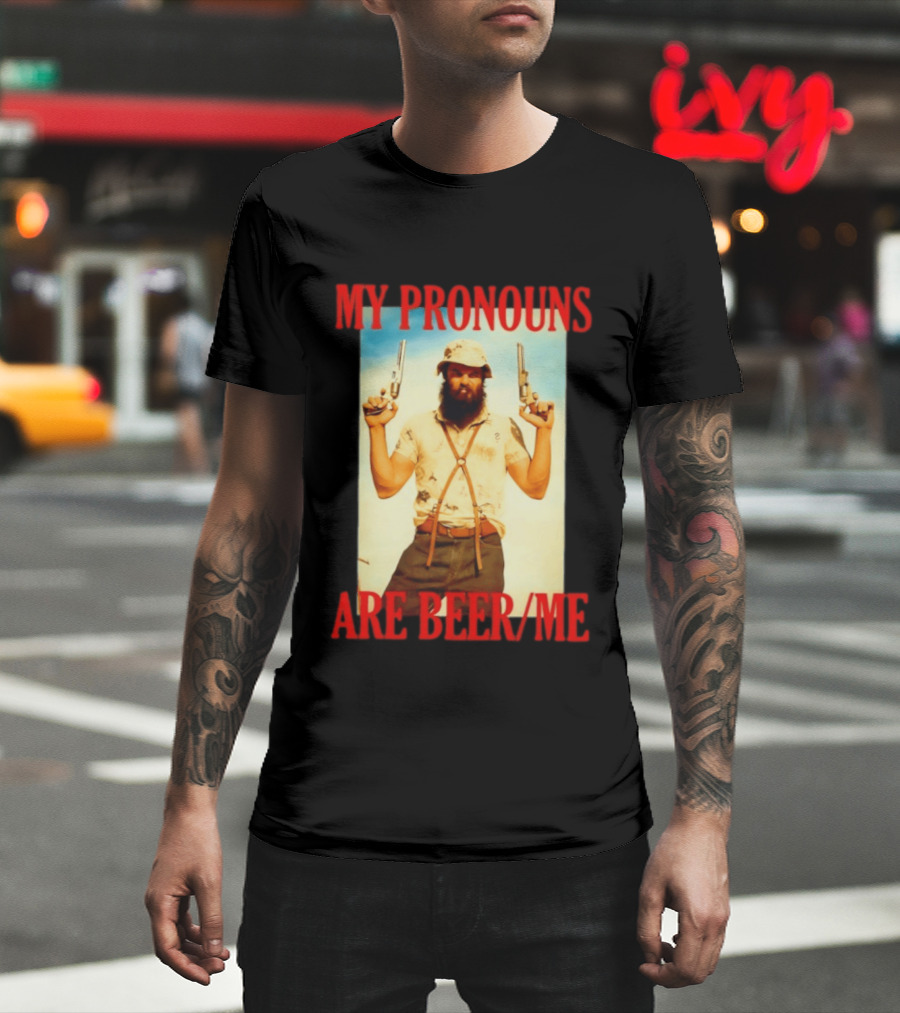 My Pronouns Are Beer Me Funny Guns And Bearded Man T-Shirt