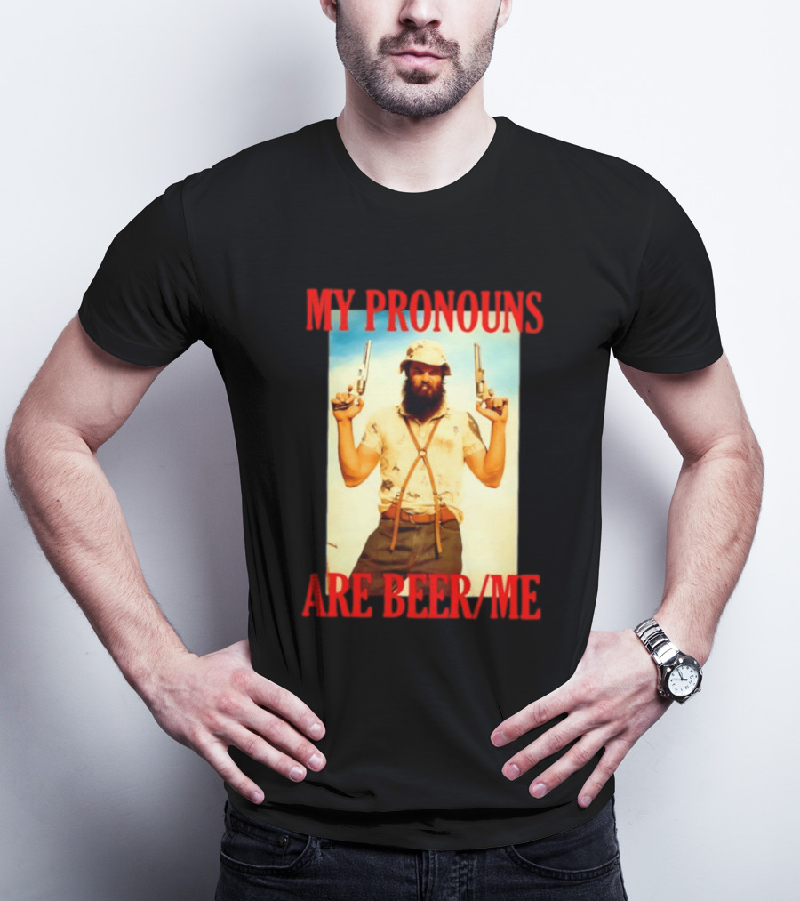My Pronouns Are Beer Me Funny Guns And Bearded Man T-Shirt
