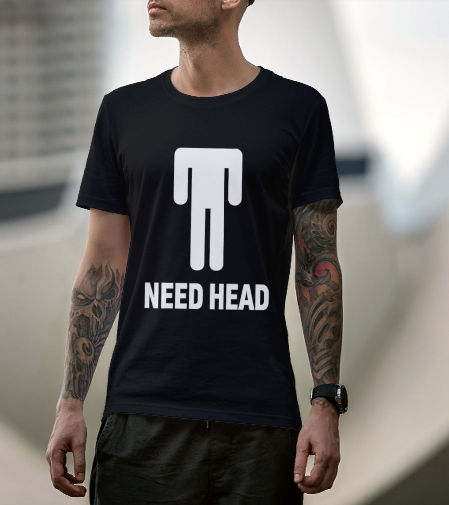 Need Head Humor Adult Sarcastic Iconic Figure T-Shirt