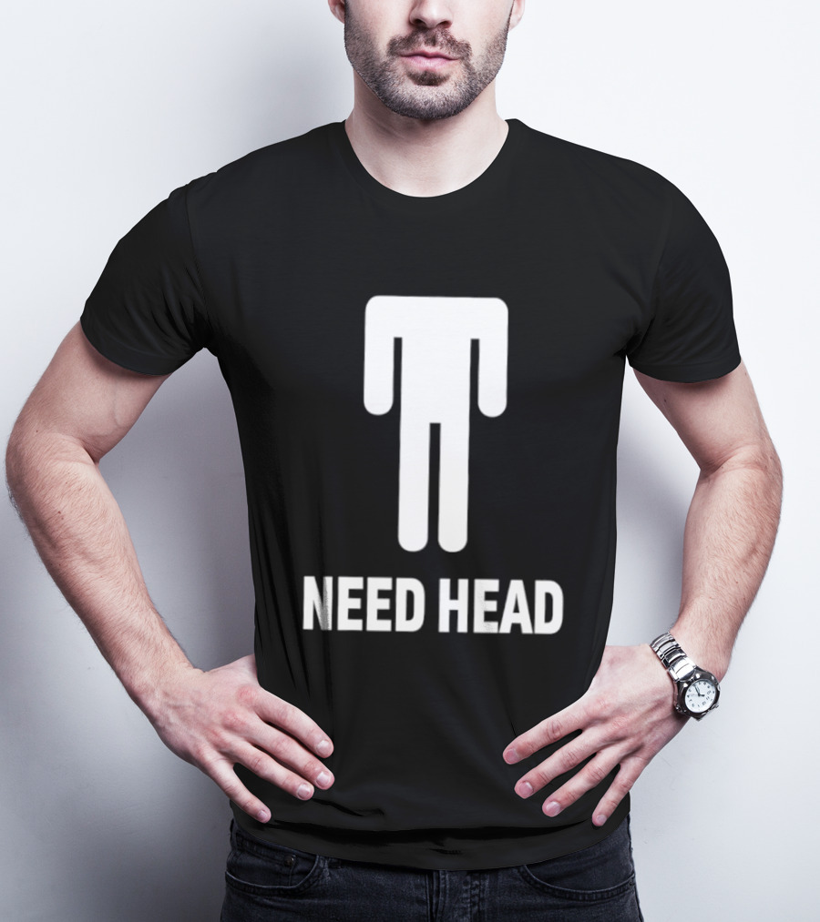 Need Head Humor Adult Sarcastic Iconic Figure T-Shirt