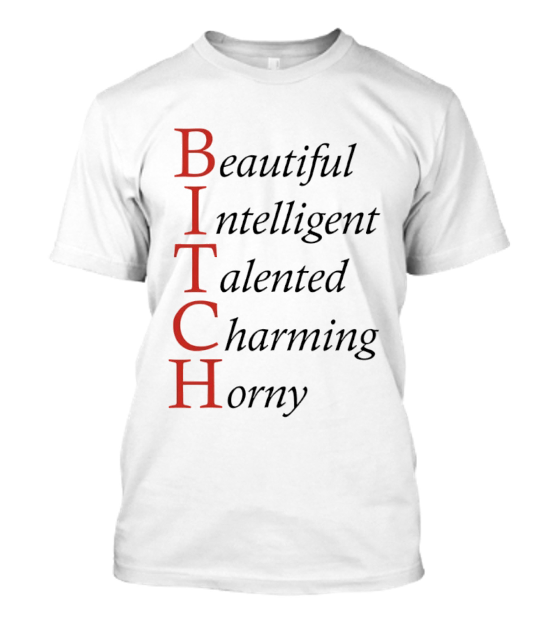 Beautiful Intelligent Talented Charming Horny Acronym Humor T-Shirt