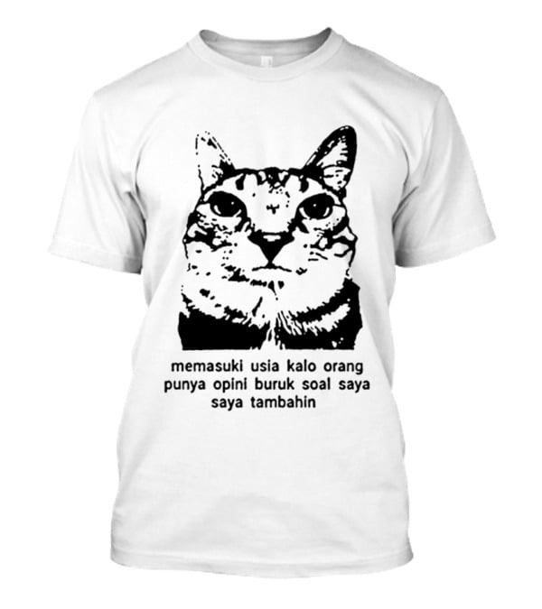 Memasuki Usia Kalo Orang Punya Opini Buruk Soal Saya Saya Tambahin Cat Wajah Kucing T-Shirt