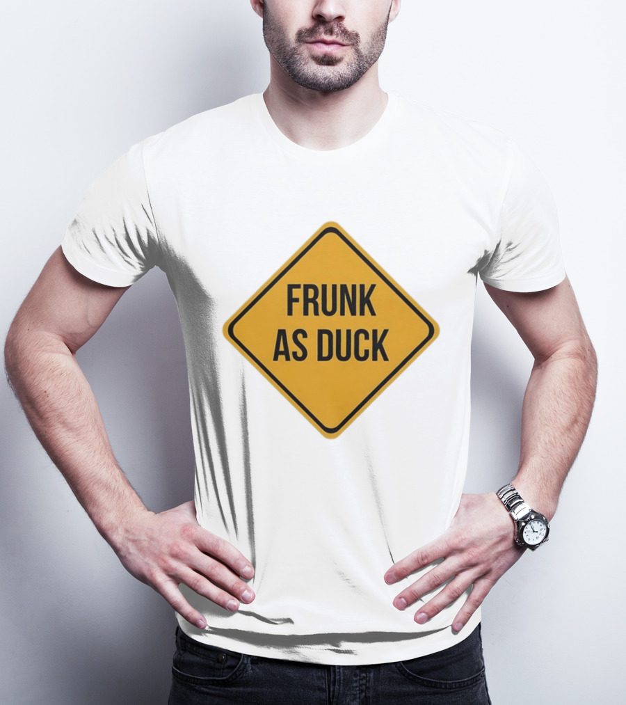 Frunk As Duck Drunk Humor Pun Sign T-Shirt