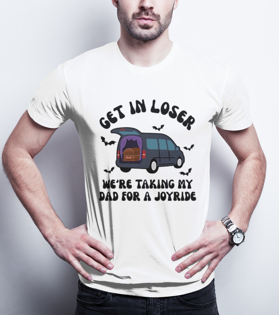 Get In Loser Halloween Hearse Joyride With Dad T-Shirt