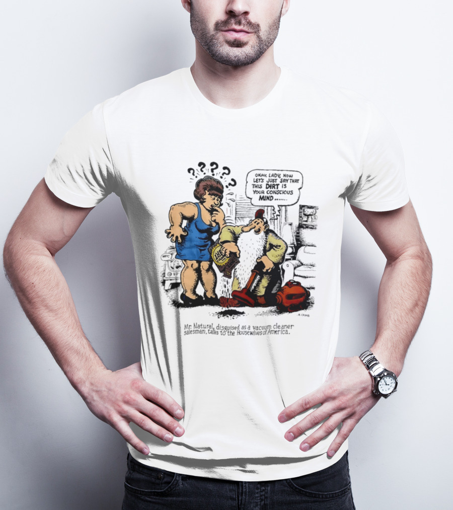 Mr. Natural Vacuum Cleaner Salesman Talks To Housewives Of America T-Shirt